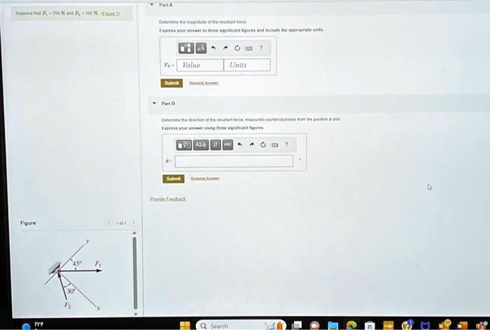 SOLVED: Texts: Suppose that F = 250 N and F₂ = 150 N (Figure 1) Figure 71° F₂ F₁ 1 of 1 Part A ...