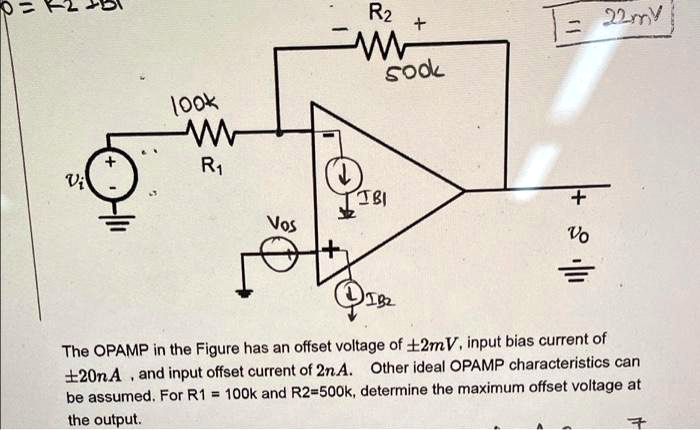 The OPAMP in the Figure has an offset voltage of ±2mV, input bias current of ±20nA, and input ...