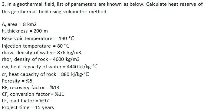 SOLVED: In a geothermal field, list of parameters are known as below ...