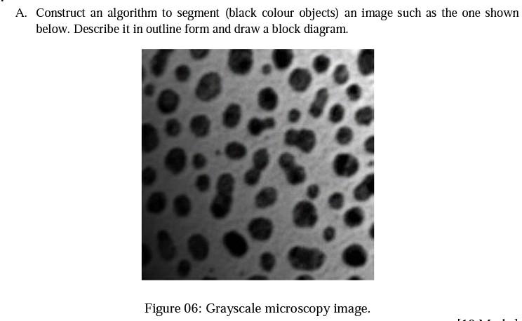 A. Construct an algorithm to segment (black colour objects) an image ...