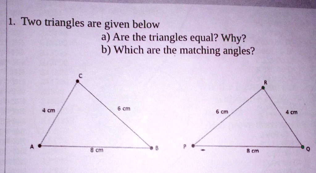 SOLVED: '1. Two triangles are given belowa) Are the triangles equal? Why?b) Which are the ...