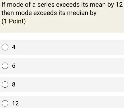 SOLVED: If mode of a series exceeds its mean by 12 then mode exceeds ...