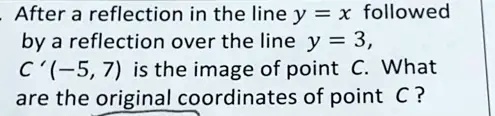 SOLVED: After a reflection in the line y =x followed by a reflection ...