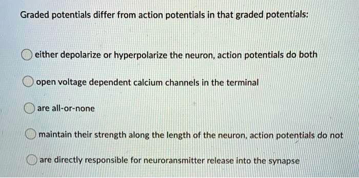 Graded potentials differ from action potentials in that graded ...