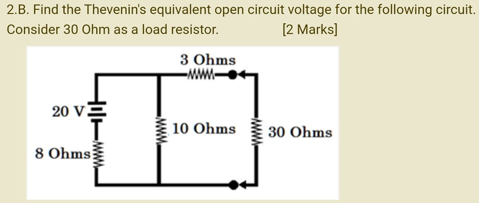 2.B. Find the Thevenin's equivalent open circuit voltage for the following circuit. Consider 30 ...
