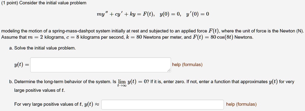 SOLVED: point) Consider the initial value problem my +cy" +ky = F(t ...