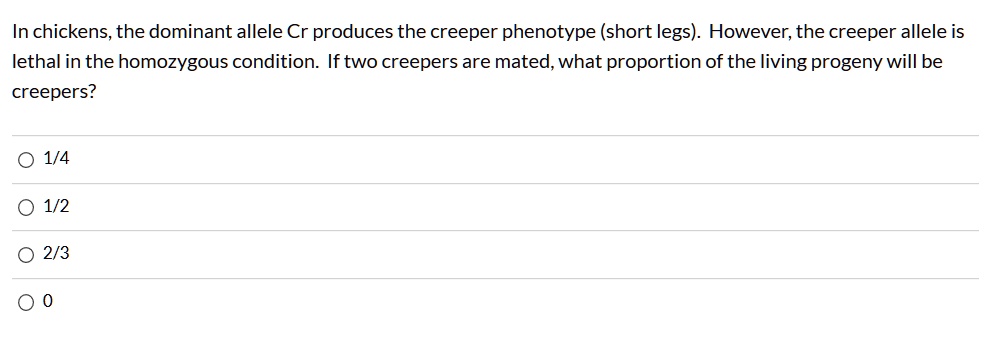 SOLVED: In chickens, the dominant allele Cr produces the creeper ...
