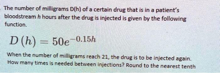 SOLVED: The number of milligrams D(h) of a certain drug that is in a ...