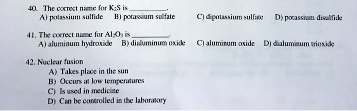 SOLVED:40. The correct name for KS is potassium sulfide B) potassium ...