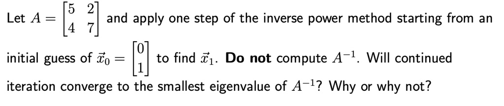5 2 let a and apply one step of the inverse power method starting from ...