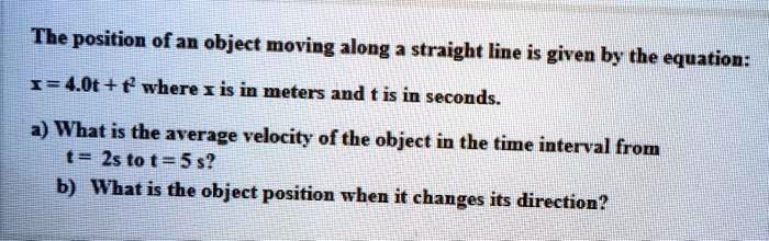 SOLVED: The position of an object moving along a straight line is given by the equation: IEL0t ...