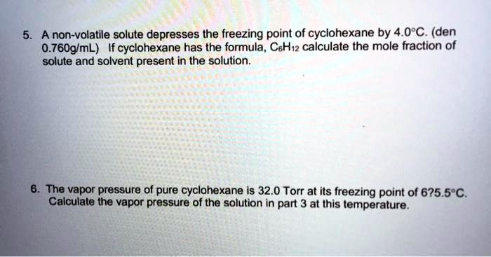 SOLVED: A non-volatile solute depresses the freezing point of cyclohexane by 4.0Â°C (den 0.760 g ...