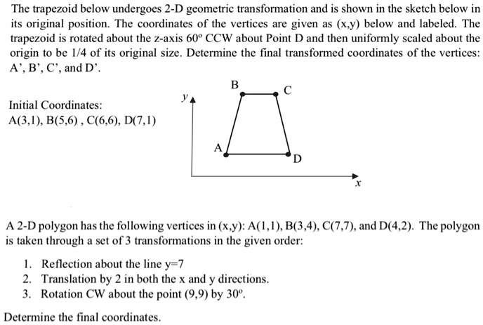 SOLVED: The trapezoid below undergoes 2-D geometric transformation and is shown in the sketch ...