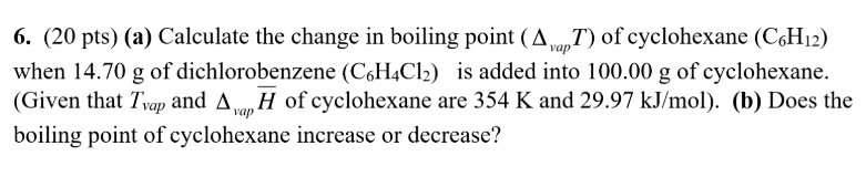 SOLVED: 6. (20 pts) (a) Calculate the change in boiling point (vanT) of ...