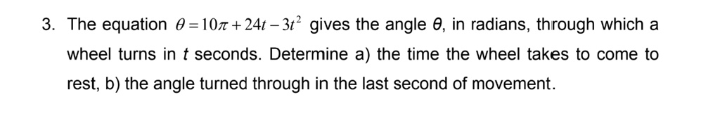 3. The equation θ = 10π + 24t - 3t^2 gives the angle θ, in radians ...