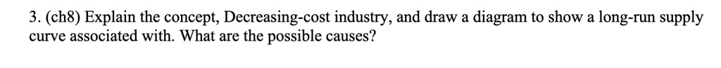 3. (ch8) Explain the concept, Decreasing-cost industry, and draw a ...