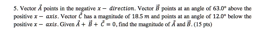 SOLVED: 5 . Vector A points in the negative x direction. Vector B points at an angle of 63.09 ...
