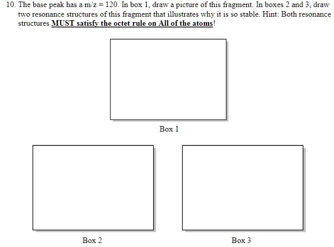 SOLVED: 10. The base peak has m z = 120.In box 1, draw picture of this ...