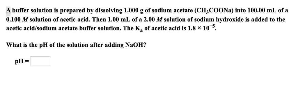 SOLVED: buffer solution is prepared by dissolving 1.000 g of sodium acetate (CH;C COONa) into ...