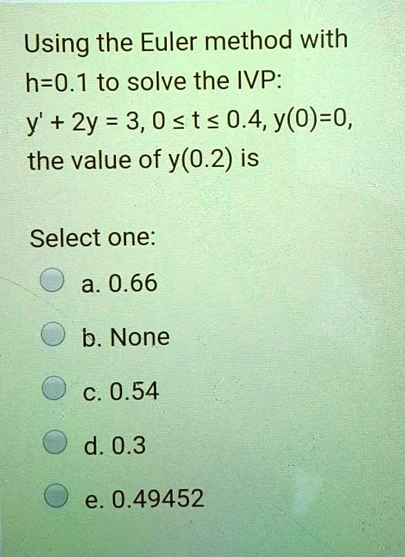 SOLVED: Using the Euler method with h=0.1 to solve the IVP: y' + 2y = 3,0