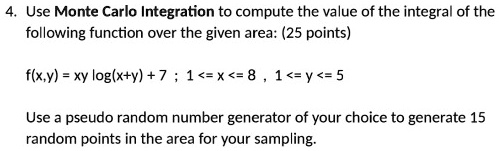 SOLVED: Use Monte Carlo Integration to compute the value of the ...