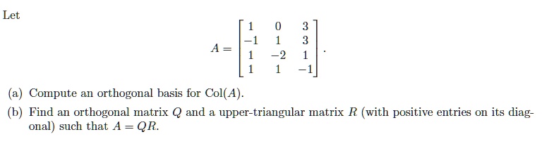 SOLVED: Let A be a matrix. Compute an orthogonal basis for Col(A). Find ...