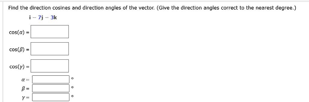 SOLVED: Find the direction cosines and direction angles of the vector ...