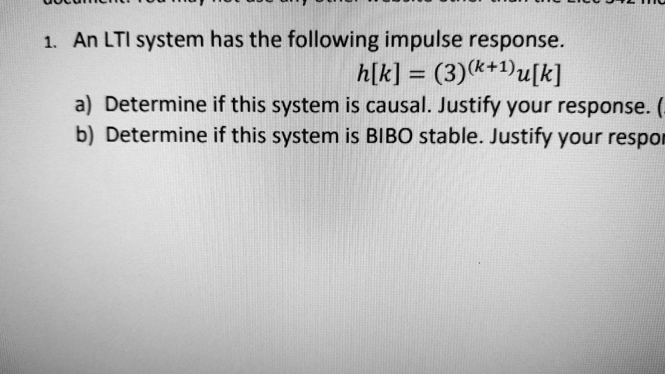 1. An LTI system has the following impulse response. h[k] = (3)^(k+1)u[k] a) Determine if this ...