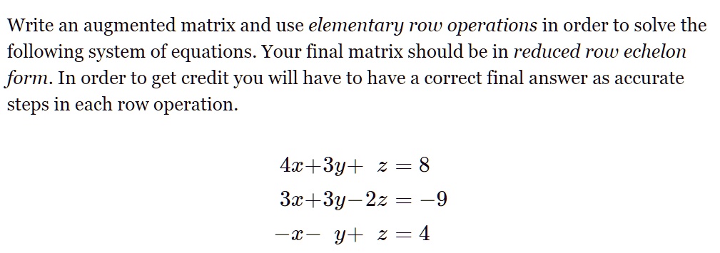 write an augmented matrix and use elementary row operations in order to solve the following ...