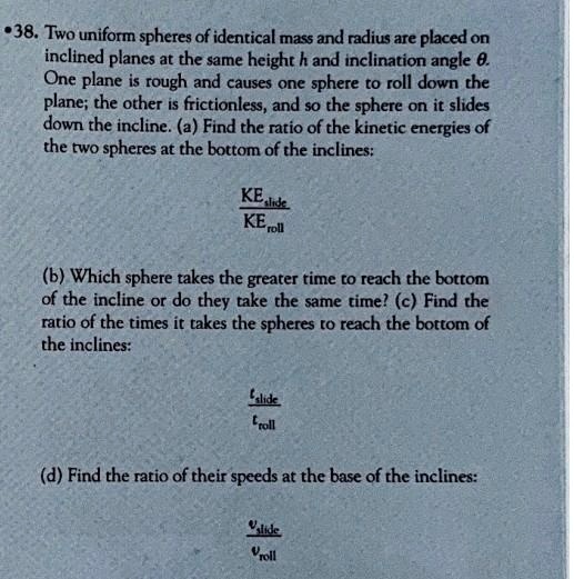 SOLVED: 38. Two uniform spheres of identical mass and radius are placed on inclined planes at ...