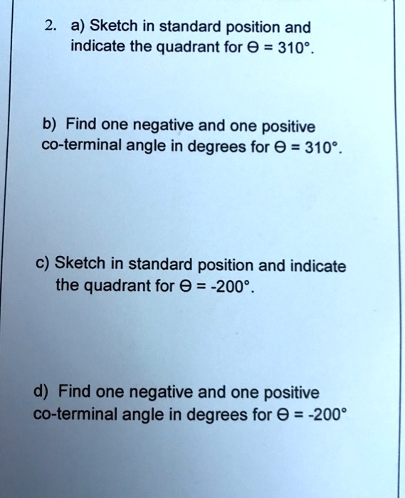 SOLVED: a) Sketch in standard position and indicate the quadrant for @ = 3108 b) Find one ...