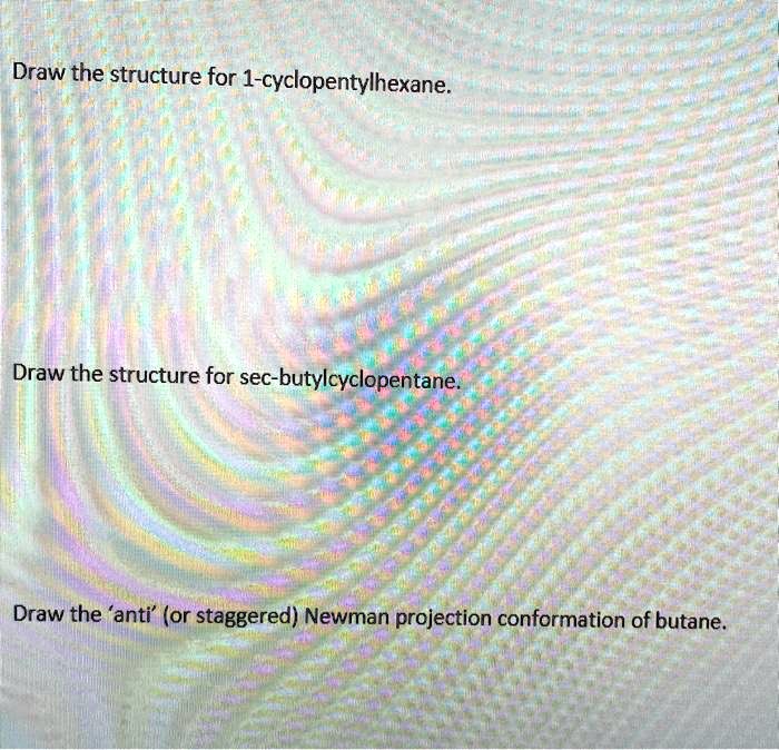 Draw the structure for 1-cyclopentylhexane. Draw the structure for sec ...