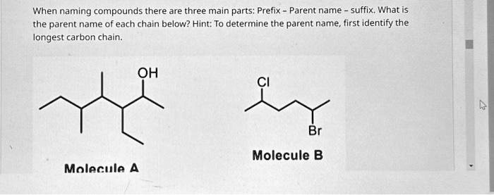 SOLVED: When naming compounds there are three main parts:Prefix-Parent name-suffix.What is the ...
