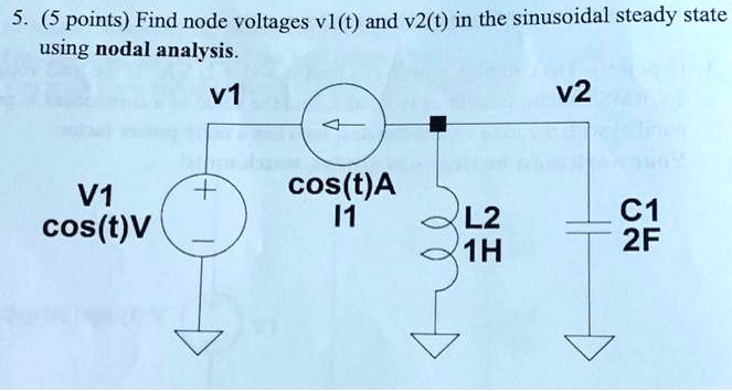 SOLVED: using nodal analysis. V1 v2 V1 cos(t)A 11 + L2 1H C1 2F cos(t)V