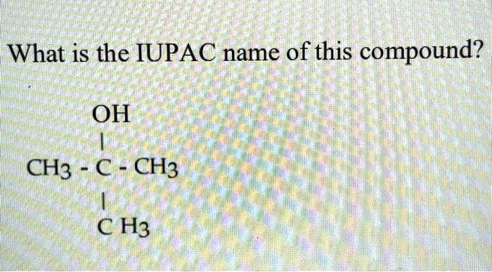 SOLVED: What is the IUPAC name of this compound? HO CH3-C-CH3 CH3
