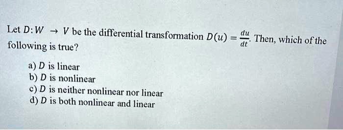 SOLVED: Let D:W V be the differential transformation D(u) following is ...