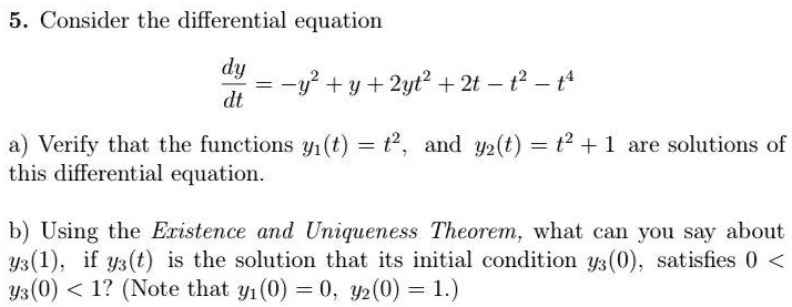 5. Consider the differential equation (dy)/(dt) = -y^2 + y + 2yt^2 + 2t - t^2 - t^4 a) Verify ...