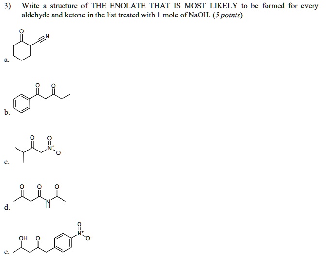 SOLVED: Write structure of THE ENOLATE THAT IS MOST LIKELY to be formedfor every aldehyde and ...