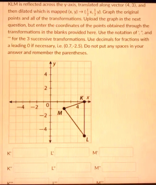 KLM is reflected across the y-axis, translated along vector (4,3), and ...