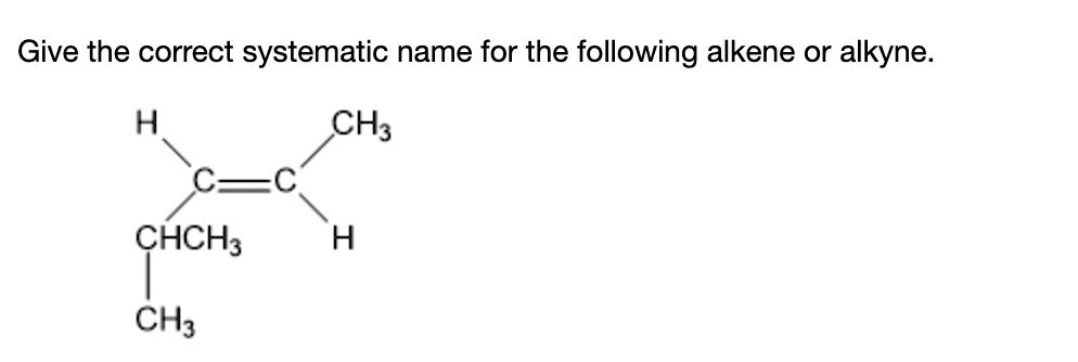 SOLVED: please help Give the correct systematic name for the following alkene or alkyne CH3 ...