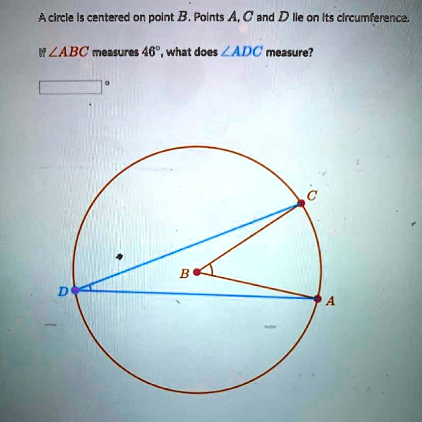 SOLVED: 'if angle abc measures 46 what does angle adc measure Acircle is centered on point B ...