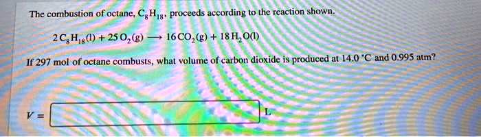 SOLVED: The combustion of octane, C8H18, proceeds according to the ...