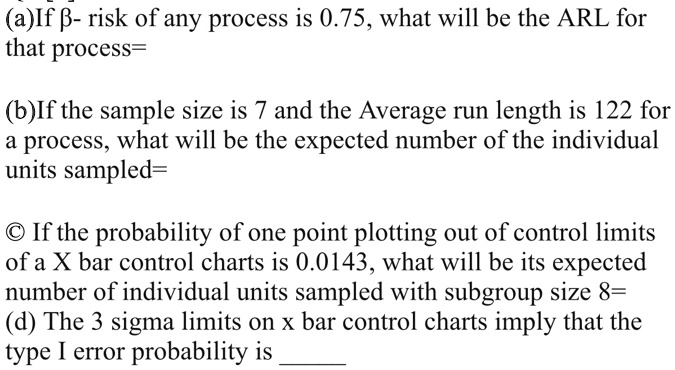 SOLVED: (a)If B- risk of any process is 0.75, what will be the ARL for that process= (b)If the ...