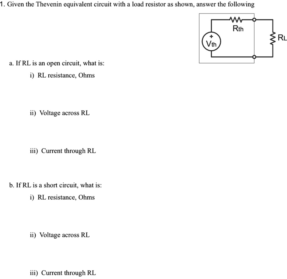 SOLVED: 1. Given the Thevenin equivalent circuit with a load resistor as shown, answer the ...