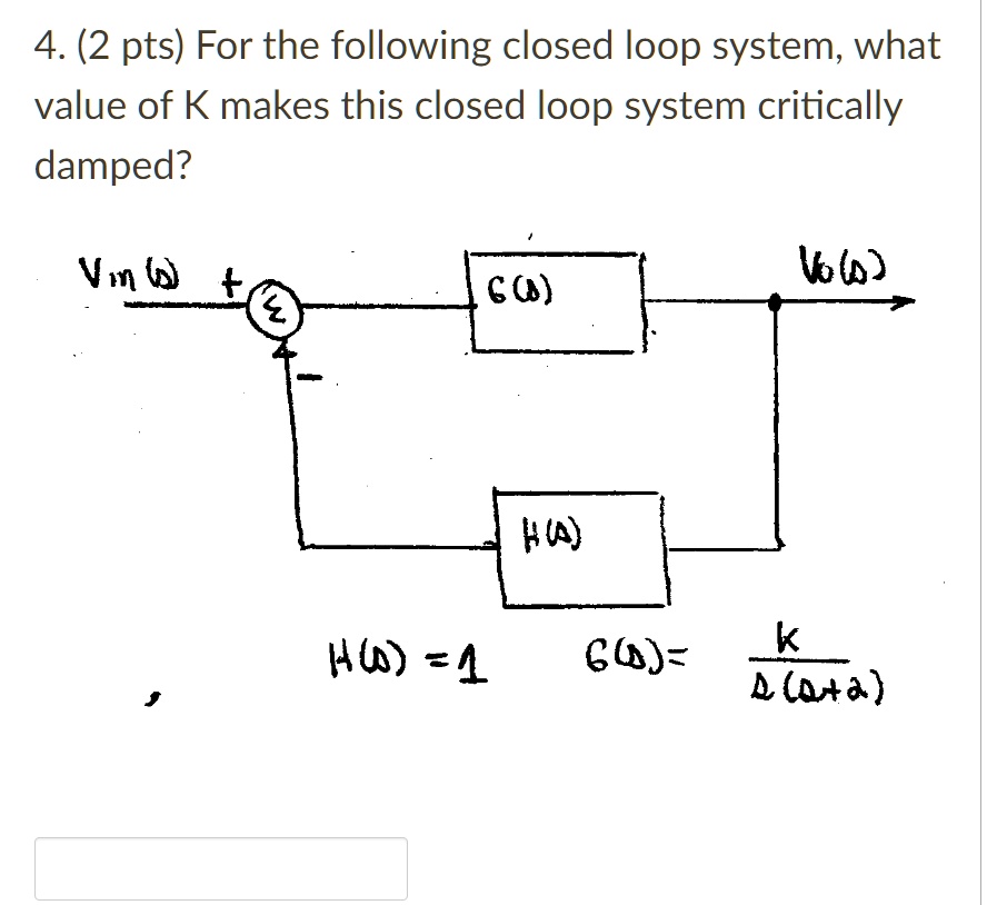 SOLVED: 4. (2 pts) For the following closed loop system, what value of K makes this closed loop ...