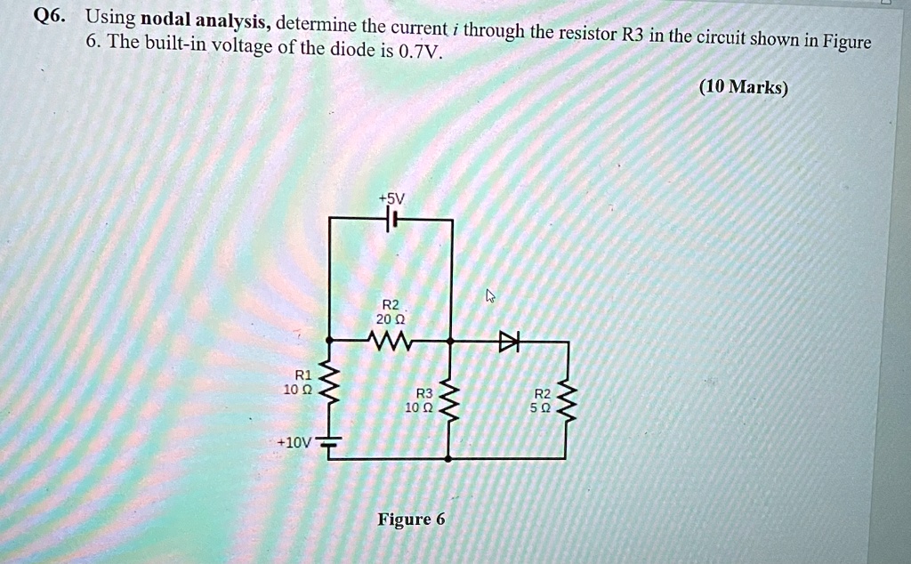 Q6. Using nodal analysis, determine the current i through the resistor R3 in the circuit shown ...