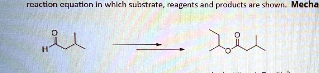 SOLVED:reaction equation in which substrate, reagents and products are ...