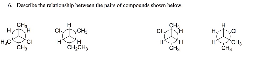 describe the relationship between the pairs of compounds shown below ch3 ch3 cl cl hac ch3 h h ...