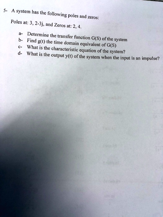 SOLVED: A system has the following poles and zeros: Poles at: 3, 2-3j, and Zeros at: 2, 4. a ...