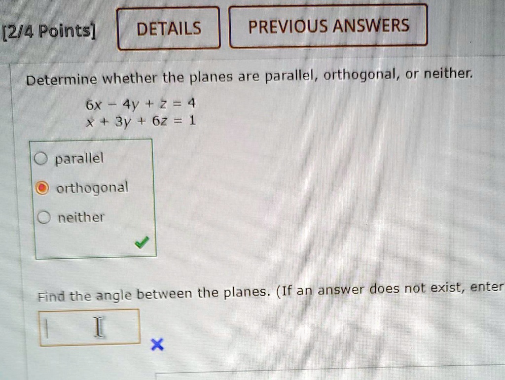 SOLVED: Determine whether the planes are parallel, orthogonal, or ...